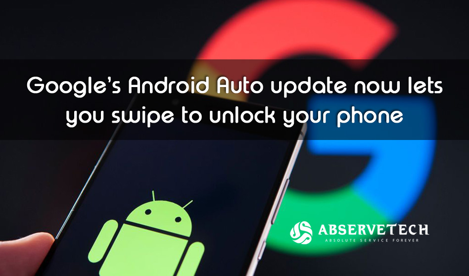 Google’s Android Auto Update now lets you swipe to unlock your phone