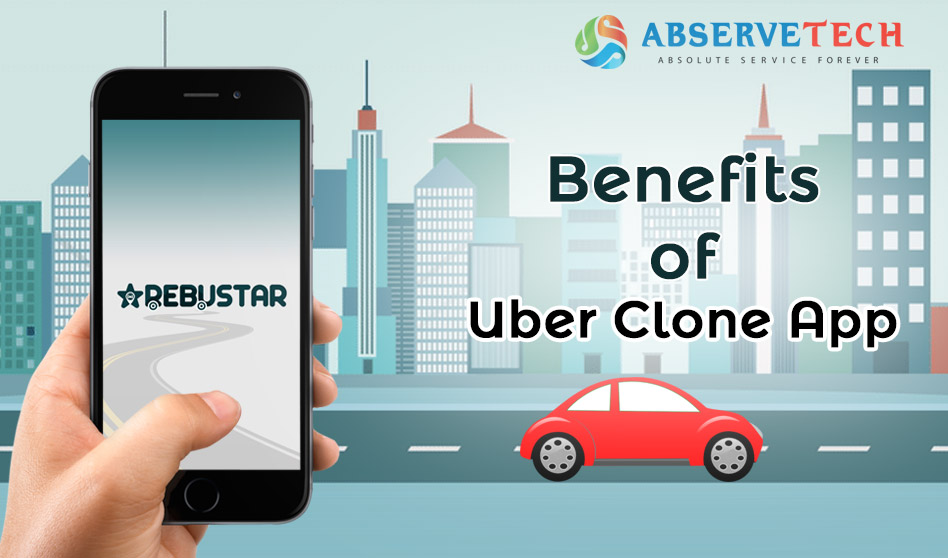 Benefits of Uber Clone App | Uber Clone - Abservetech Blog