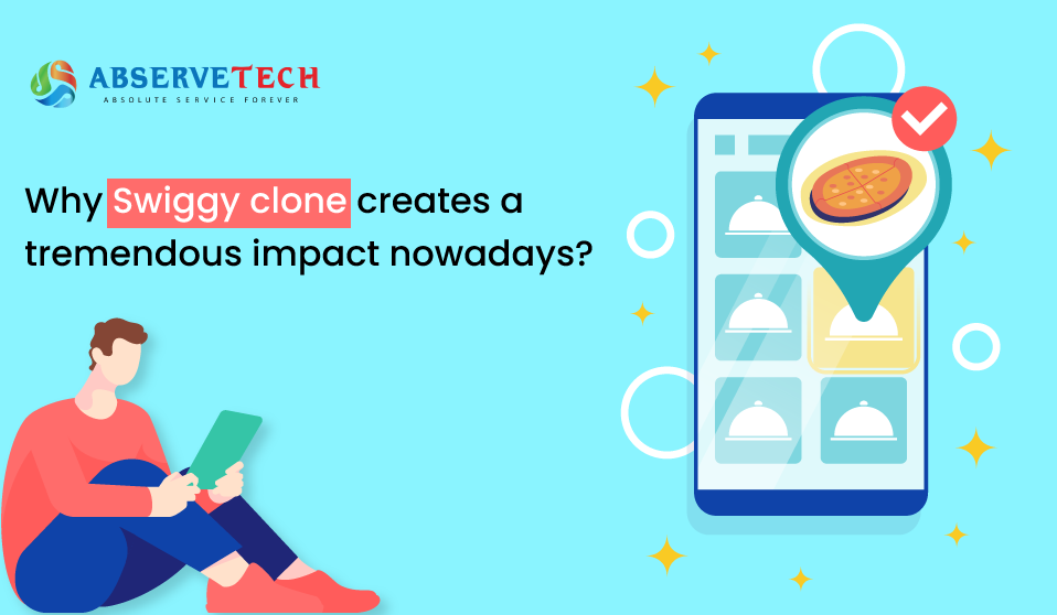 Why Swiggy Clone Creates a Tremendous Impact Now a days?
